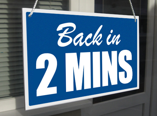 'BACK IN 2 MINS' MINUTES SHOP HANGING SIGN, WINDOW, DOOR - ANY COLOUR ...