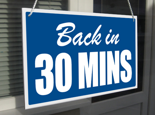 'BACK IN 30 MINS' MINUTES SHOP HANGING SIGN, WINDOW, DOOR - ANY COLOUR ...